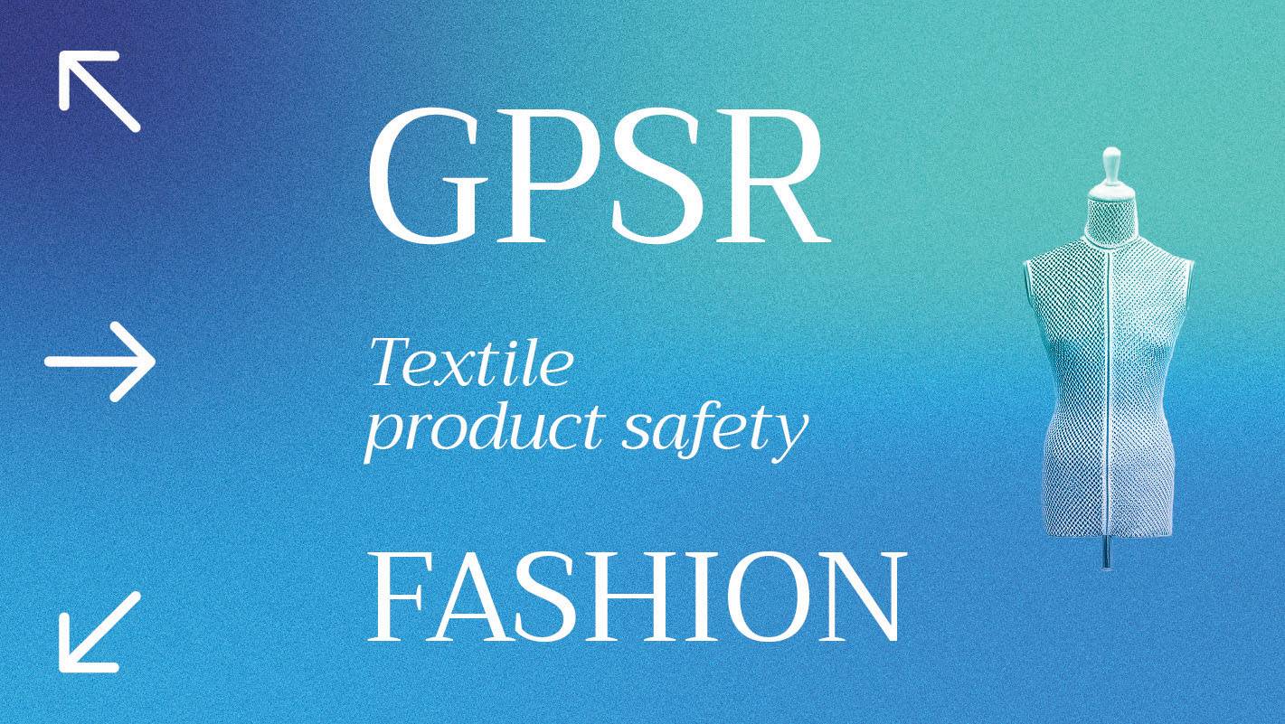 GPSR EU Fashion & Apparel: safety of textile products - EZ Lab ...
